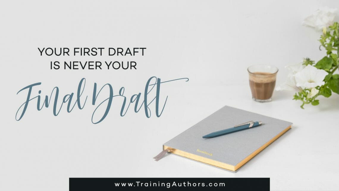 Your First Draft is NEVER Your Final Draft