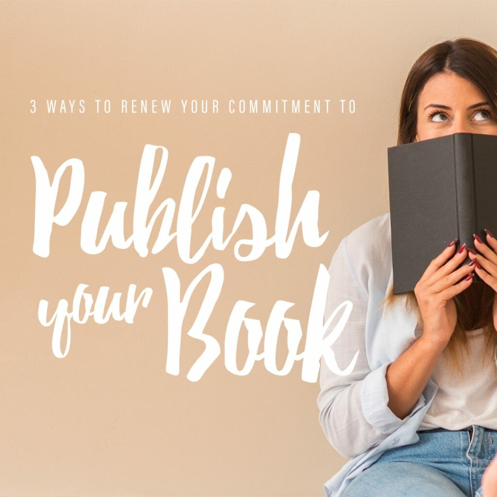 3 Ways to Renew Your Commitment to Publish Your Book - Training Authors ...