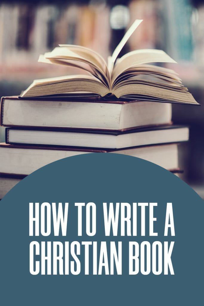 How to Write a Christian Book: 4 Steps To Get Your Book Published